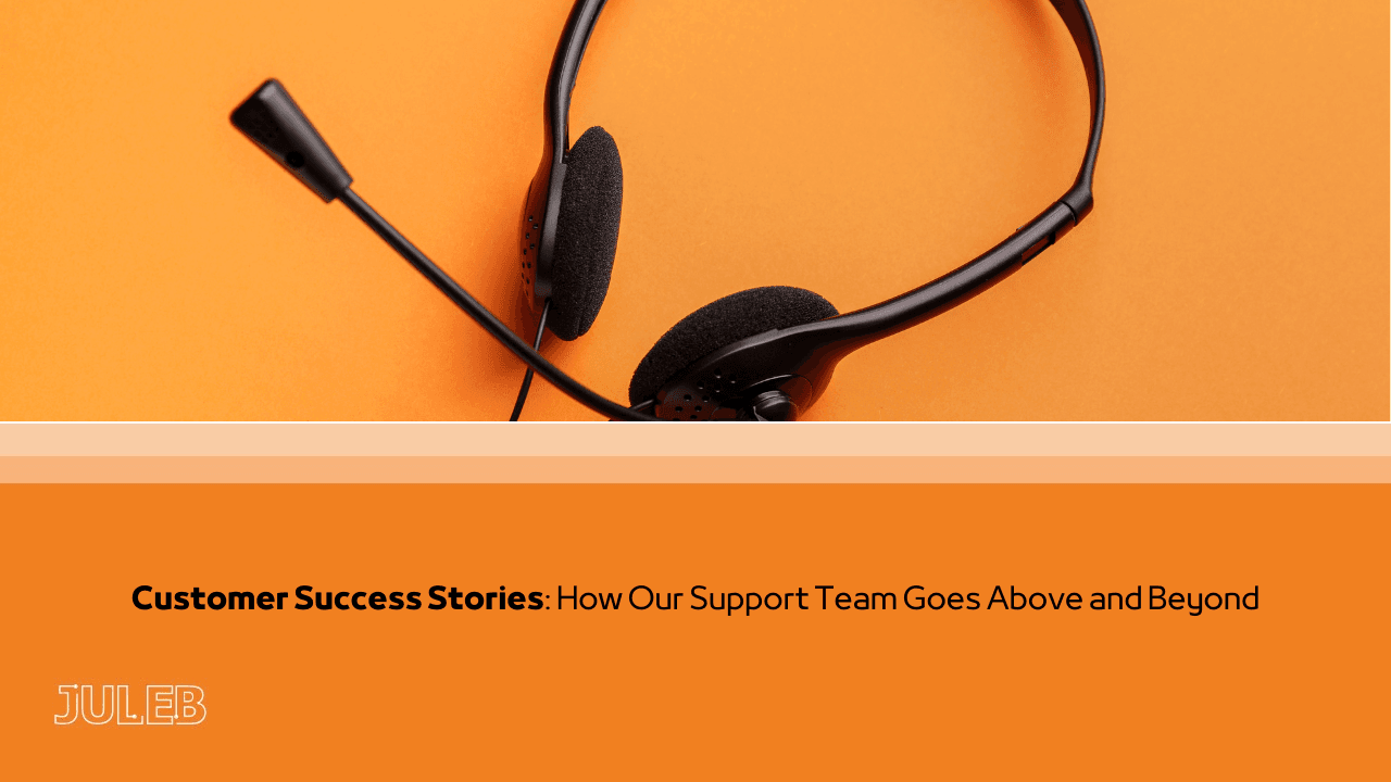 Customer Success Stories: How Our Support Team Goes Above and Beyond